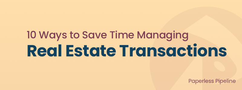 10 Ways to Save Time Managing Real Estate Transactions - Paperless ...